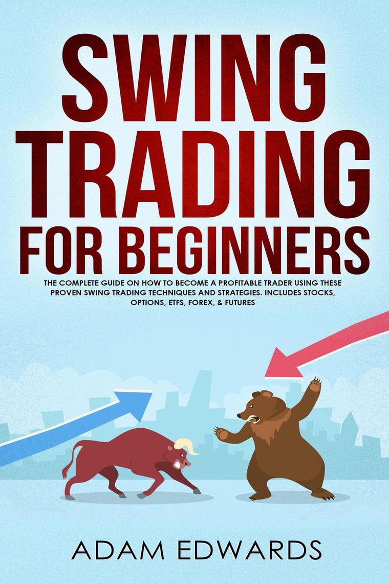 Swing Trading for Beginners: The Complete Guide on How to Become a Profitable Trader Using These ...