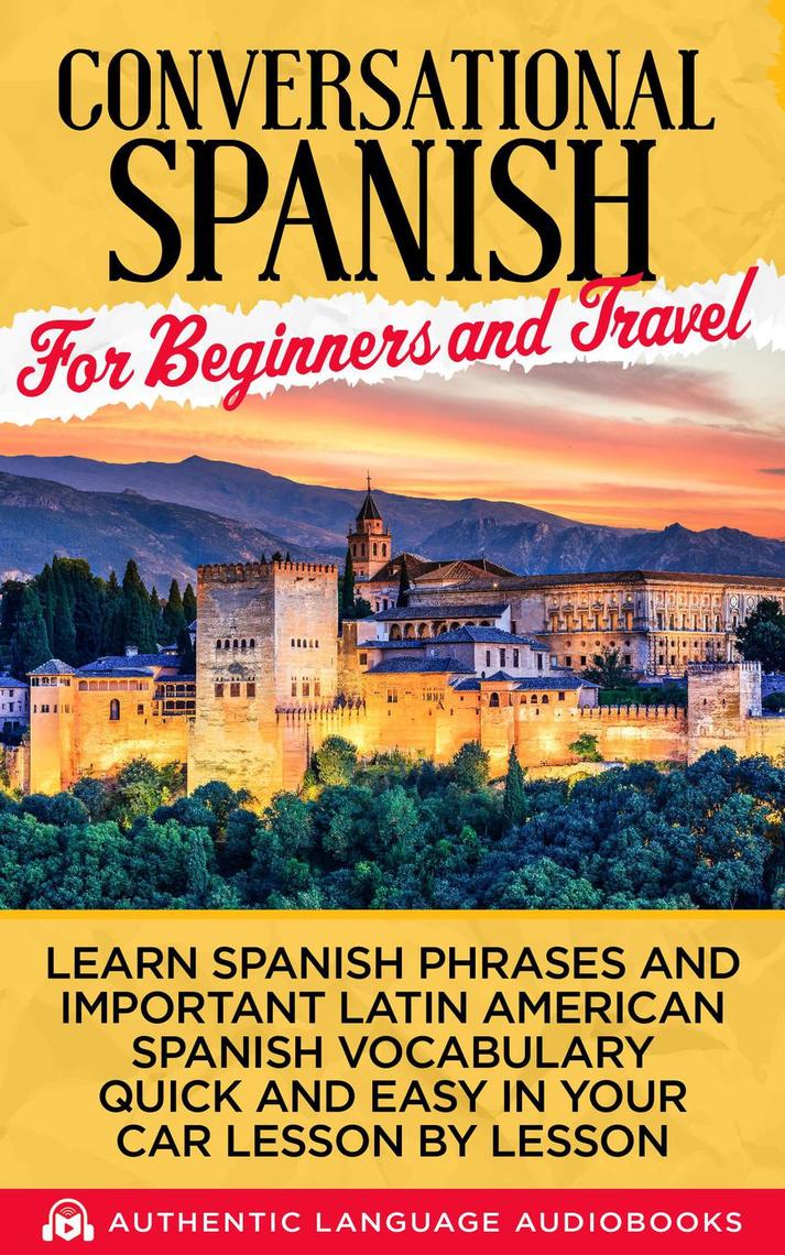 Conversational Spanish for Beginners and Travel: Learn Spanish Phrases ...
