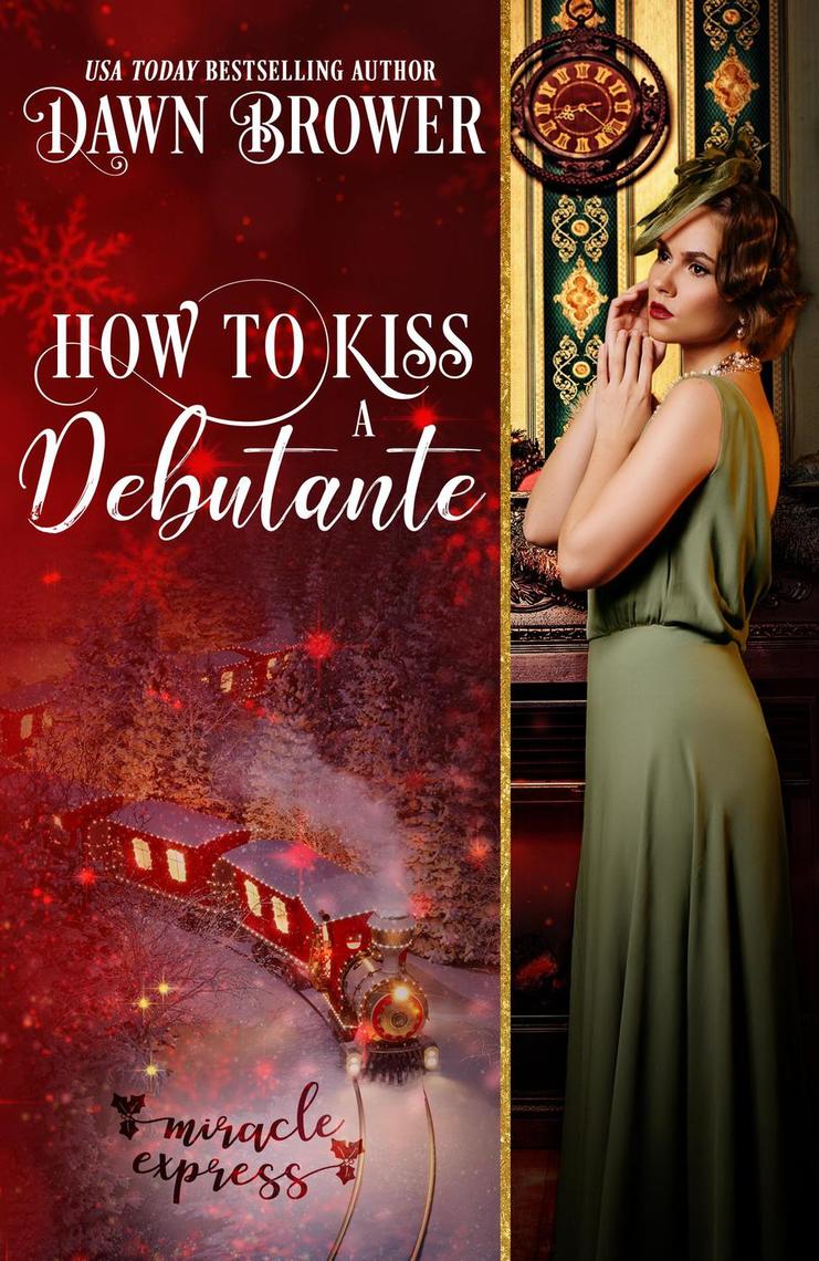 How to Kiss a Debutante: Miracle Express by Dawn Brower, Miracle Express (Ebook) - Read free for ...