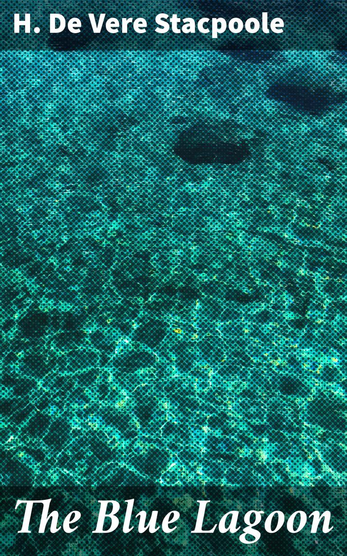 The Blue Lagoon by H. De Vere Stacpoole - Ebook | Everand