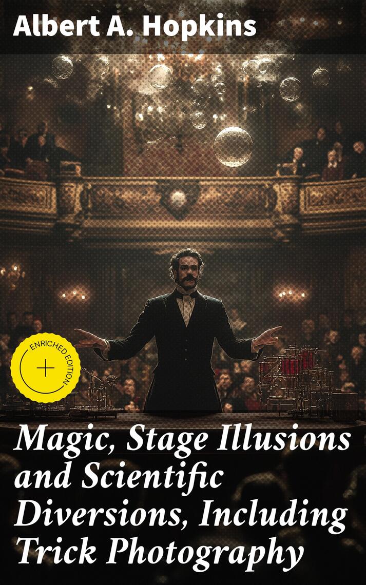 Magic, Stage Illusions and Scientific Diversions, Including Trick ...
