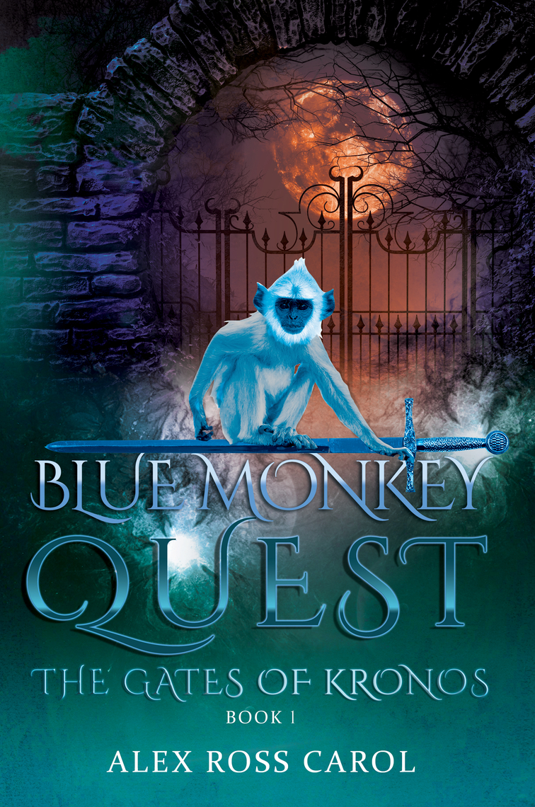 Blue Monkey Quest: The Gates of Kronos (Book I) by Alex Ross Carol ...
