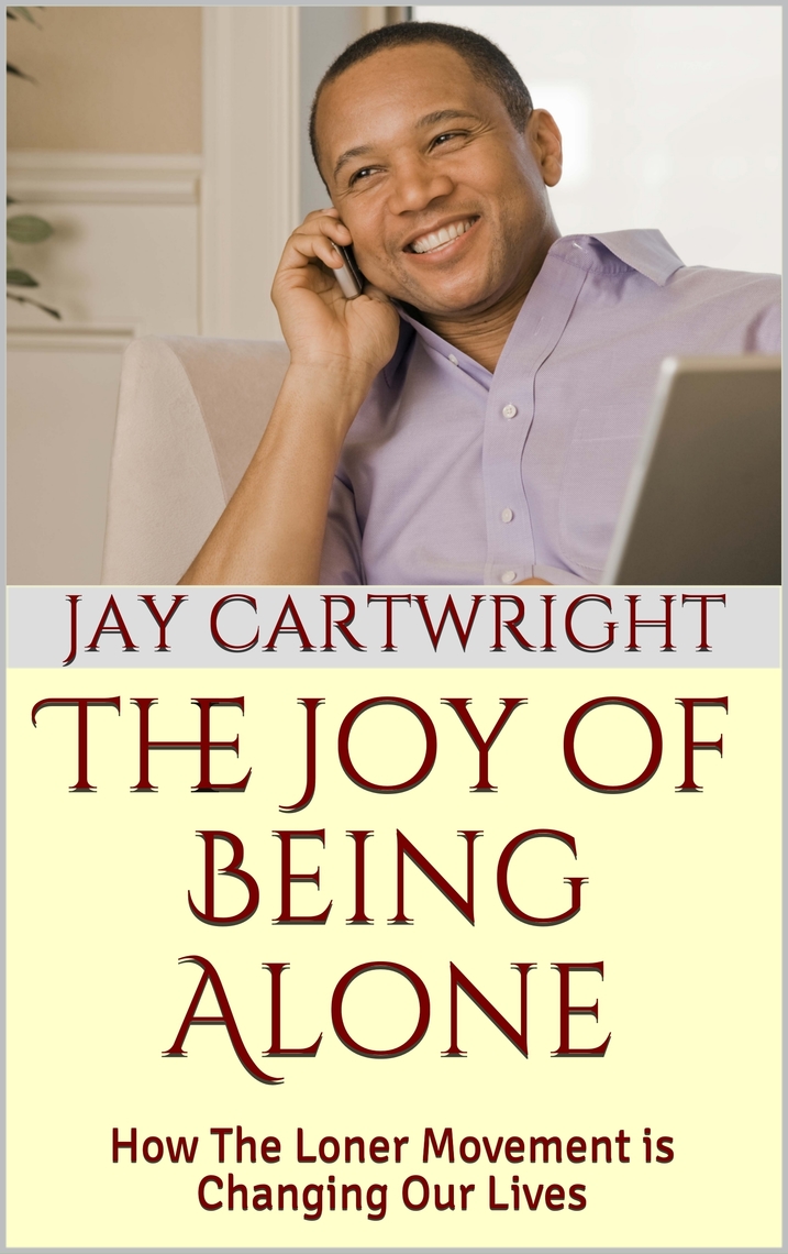 The Joy of Being Alone: How The Loner Movement Is Changing Our Lives by ...