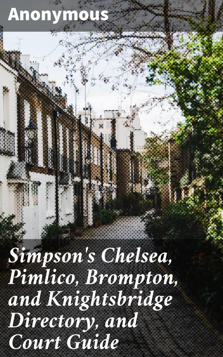 Simpson's Chelsea, Pimlico, Brompton, and Knightsbridge Directory, and ...