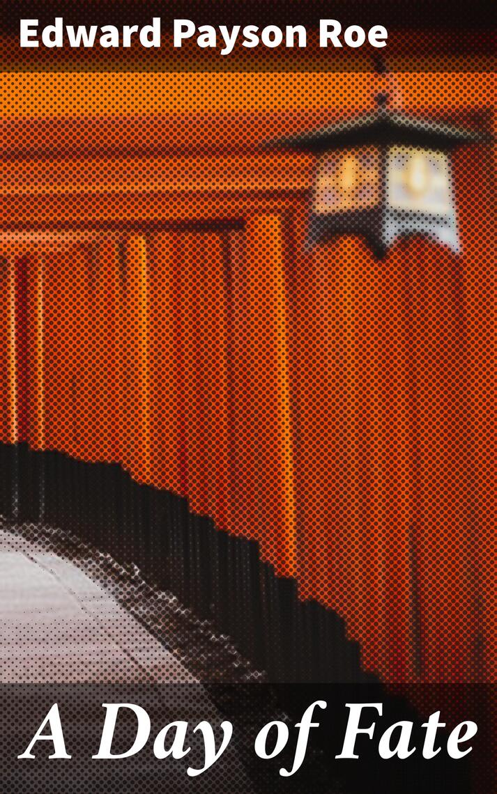 A Day of Fate by Edward Payson Roe (Ebook) - Read free for 30 days