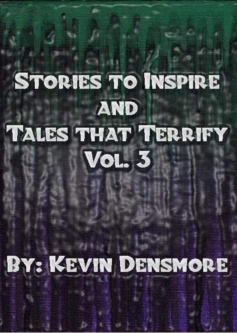 Stories to Inspire and Tales That Terrify.(Volume Three) by Kevin ...