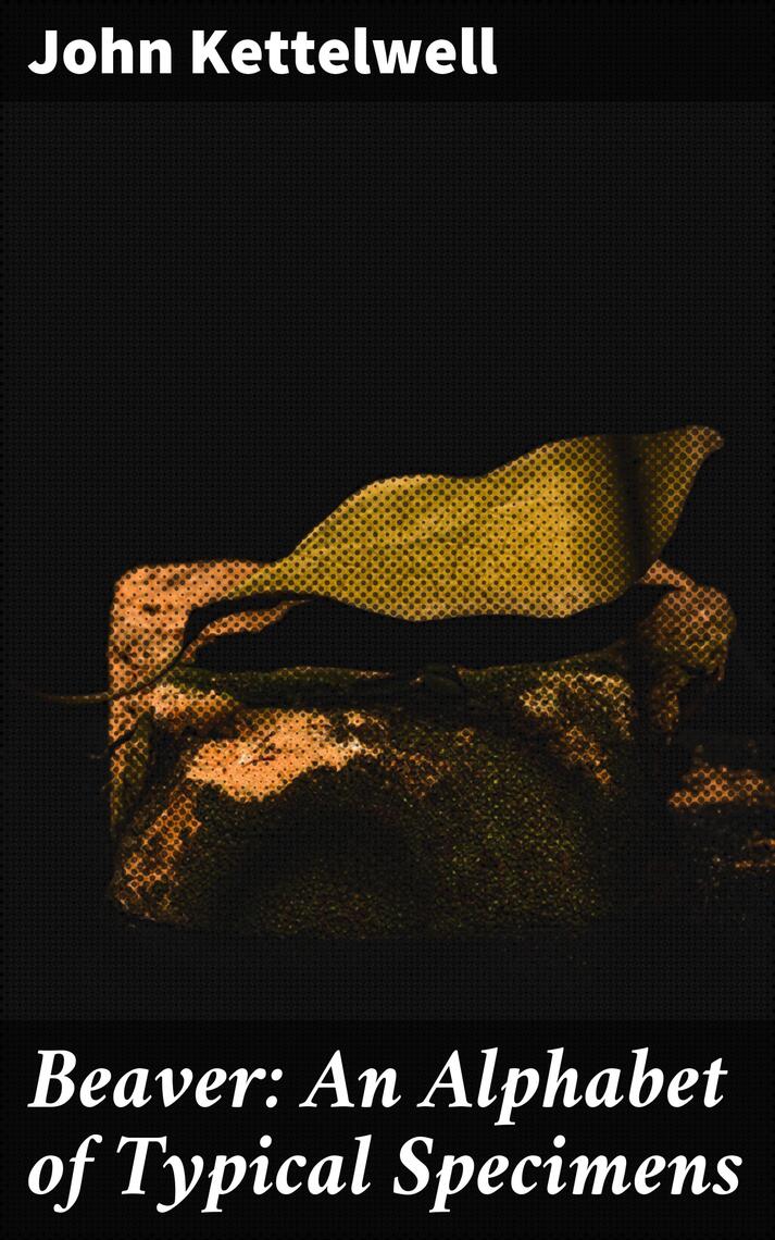 Beaver: An Alphabet of Typical Specimens by John Kettelwell (Ebook ...