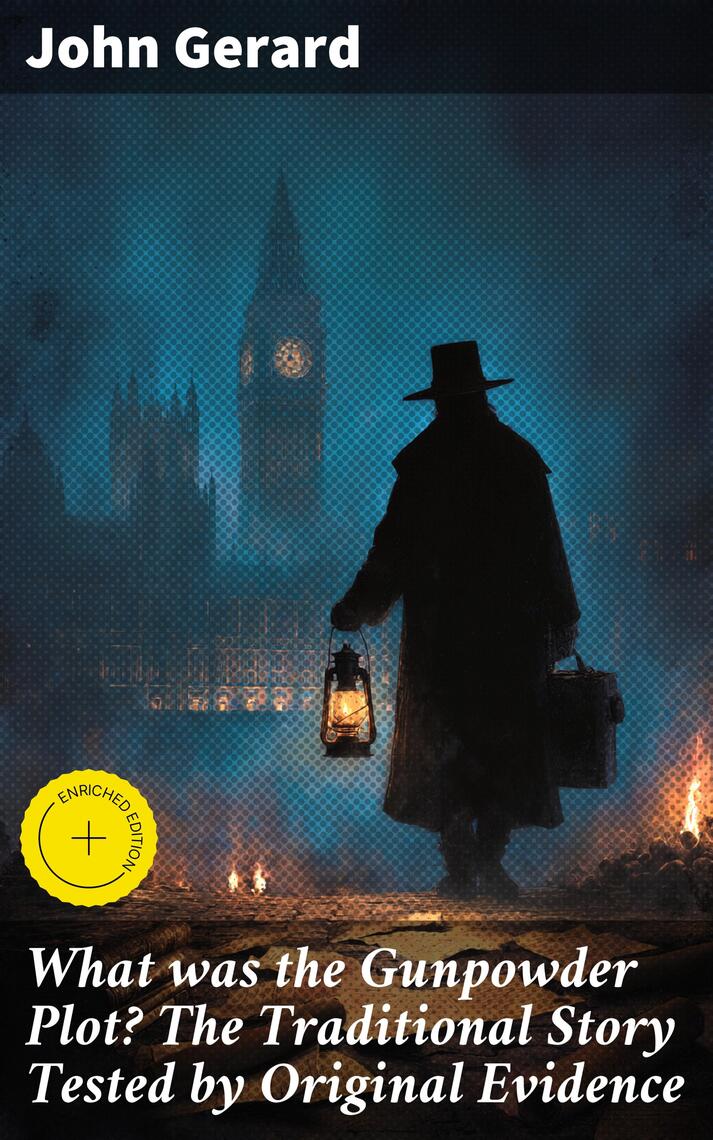 What was the Gunpowder Plot? The Traditional Story Tested by Original ...