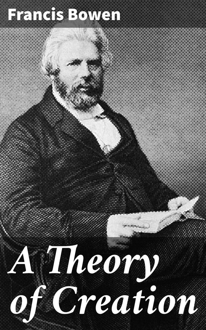 A Theory of Creation by Francis Bowen (Ebook) - Read free for 30 days