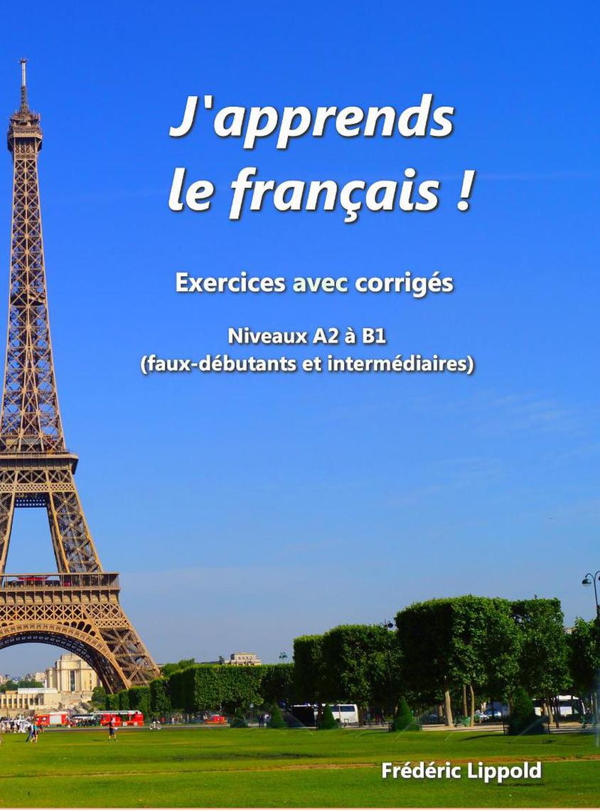 J'apprends le français ! - Cahier d'exercices avec corrigés, niveau A2 ...