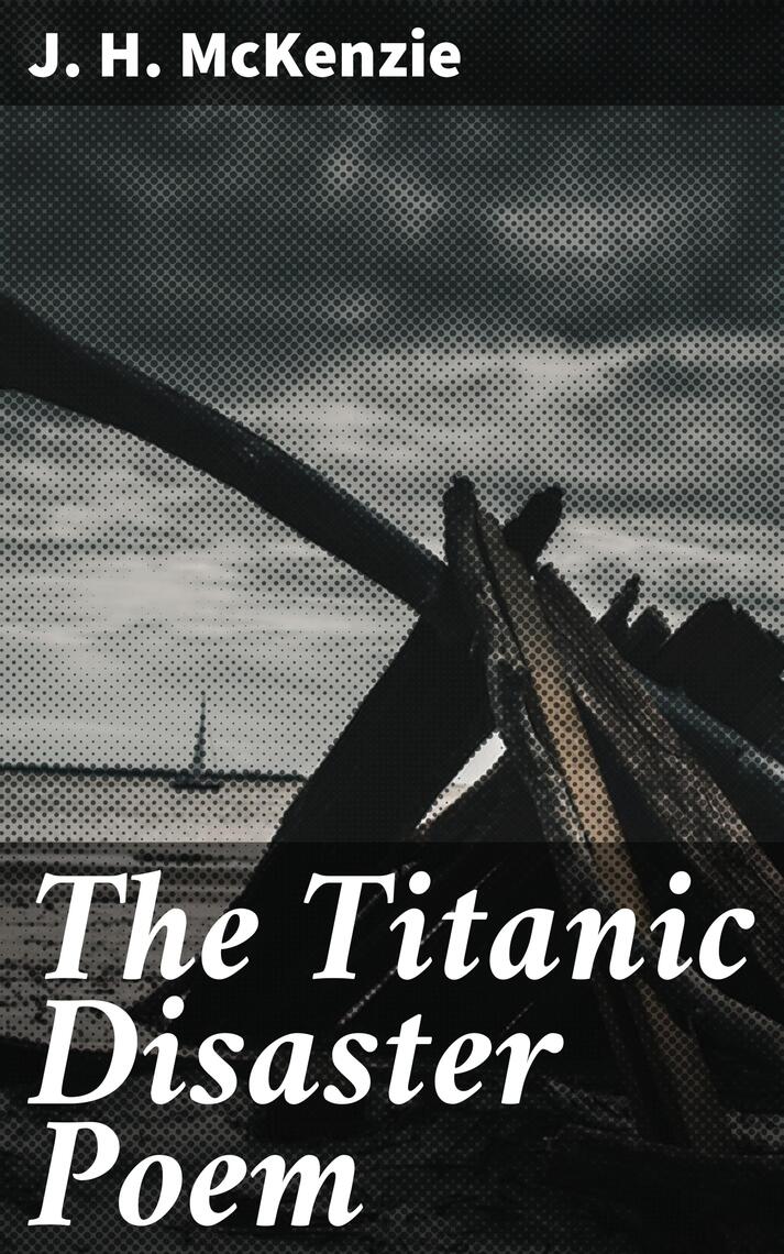 The Titanic Disaster Poem by J. H. McKenzie (Ebook) - Read free for 30 days
