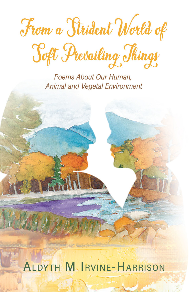 From a Strident World of Soft Prevailing Things: Poems About Our Human ...