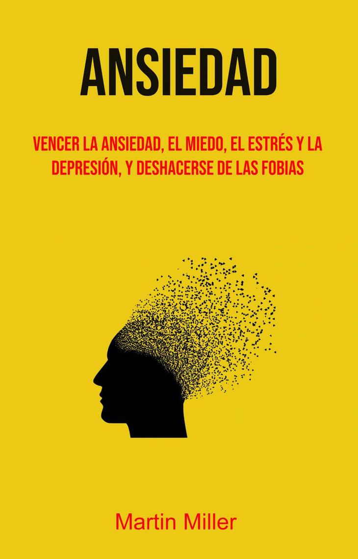 Lea Ansiedad Vencer La Ansiedad El Miedo El Estrés Y La Depresión Y