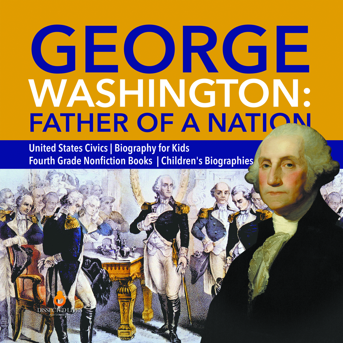 George Washington: Father of a Nation | United States Civics ...