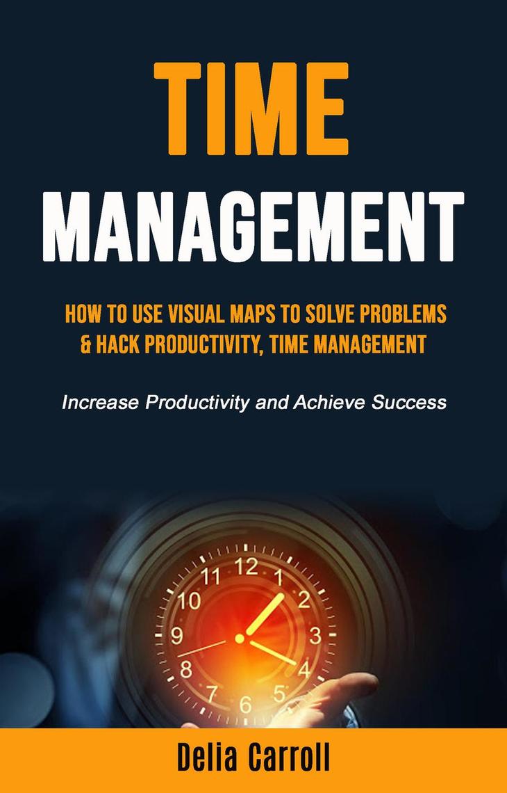 Time Management: How to Use Visual Maps to Solve Problems & Hack ...