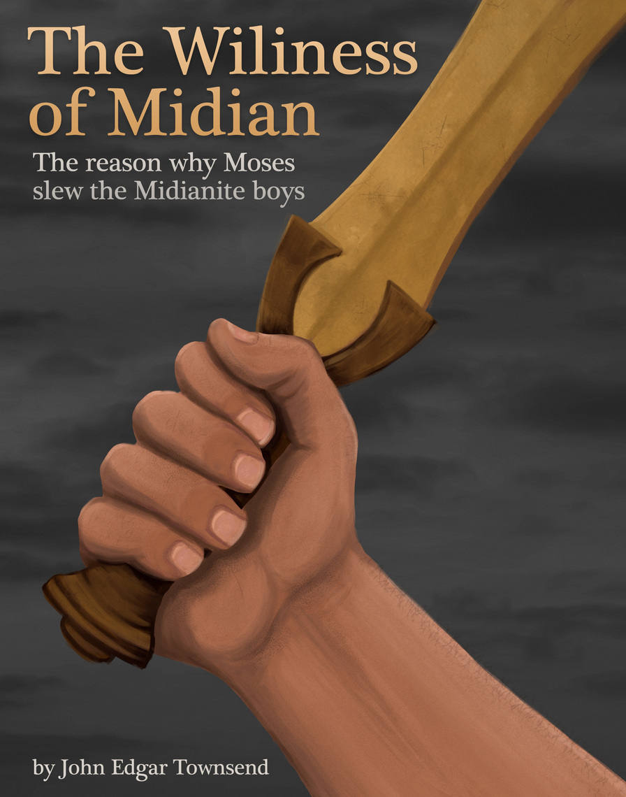The Wiliness of Midian: the Reason Why Moses Slew the Midianite Boys by ...