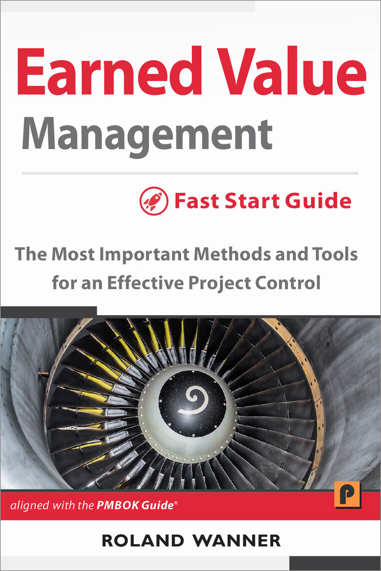 Earned Value Management: Fast Start Guide: The Most Important Methods and Tools for an Effective ...