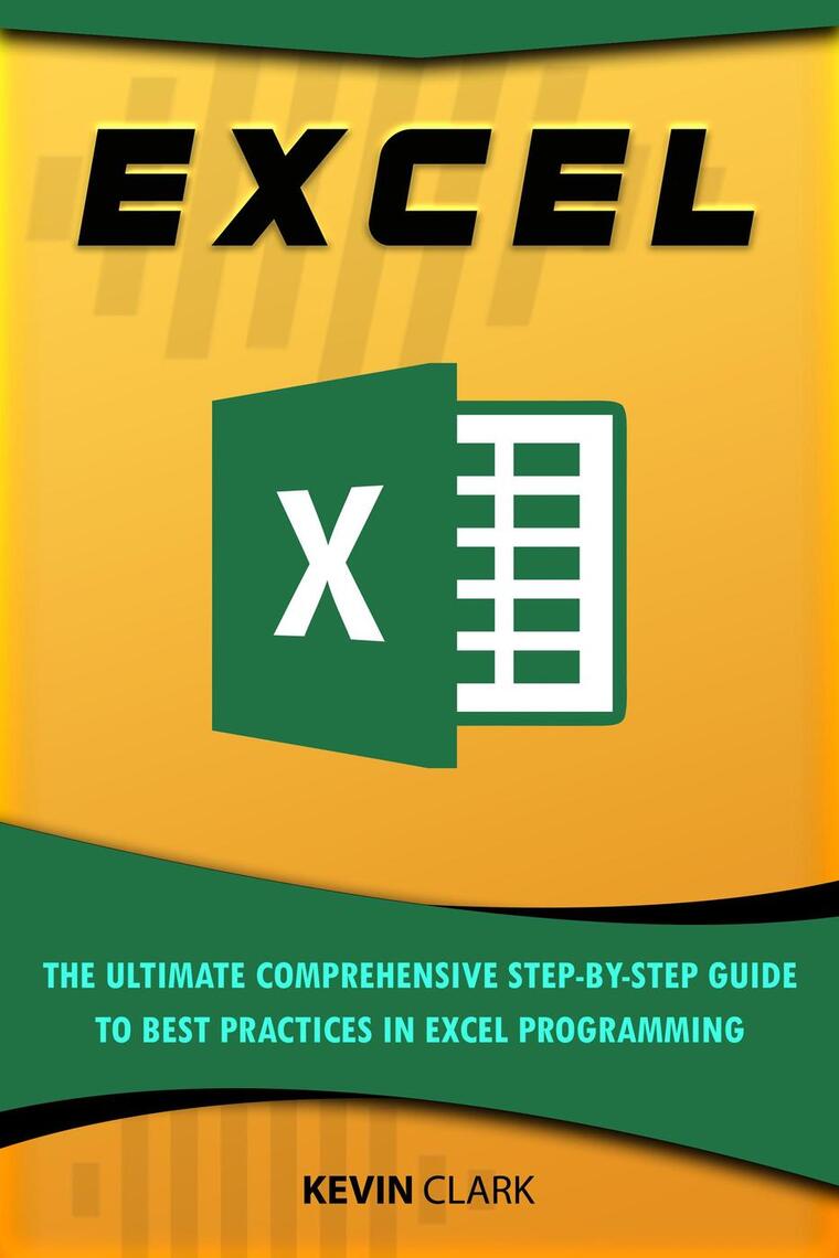 Excel : The Ultimate Comprehensive Step-By-Step Guide to the Basics of Excel Programming by ...