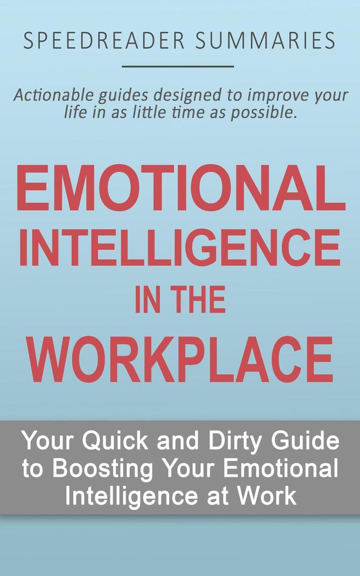 Emotional Intelligence In The Workplace Your Quick And Dirty Guide To