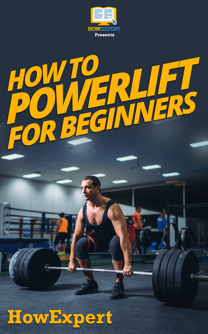 How To Powerlift For Beginners: Your Step By Step Guide To Powerlifting ...