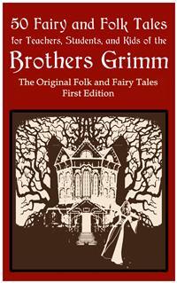 50 Fairy and Folk Tales for Teachers Students and Kids of the Brothers ...