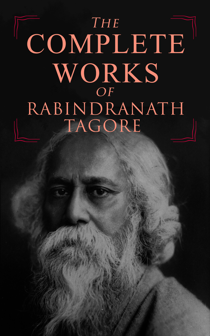 The Complete Works of Rabindranath Tagore by Rabindranath Tagore ...