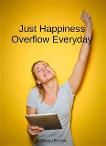 Just Happiness Overflow Everyday by Gerald Pilcher (Ebook) - Read free ...