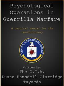 CIA Manual for Psychological Operations in Guerrilla Warfare by C.I.A., Duane Ramsdell Clarridge ...