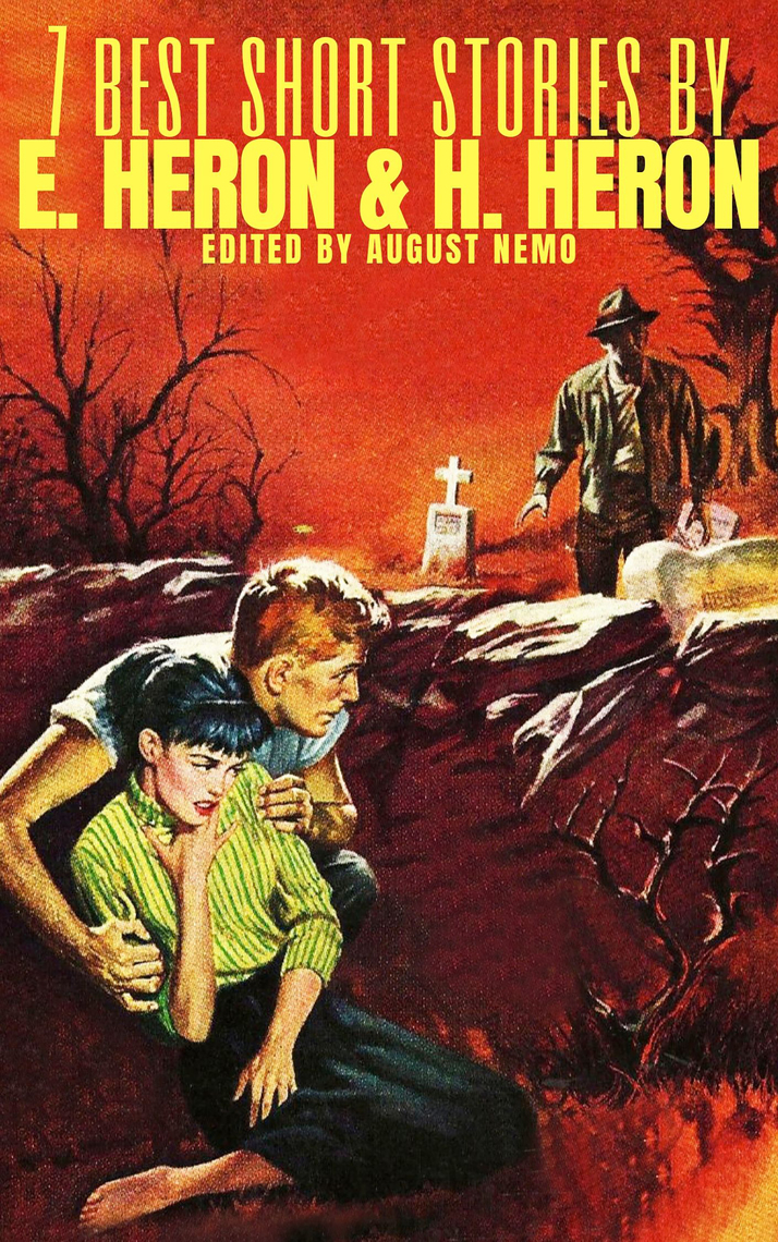 7 best short stories by H. and E. Heron by H. and E. Heron, August Nemo ...