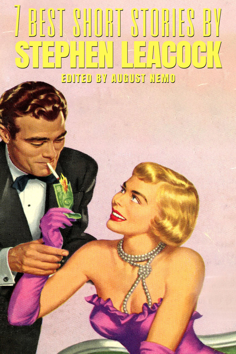 7 best short stories by Stephen Leacock by Stephen Leacock, August Nemo ...