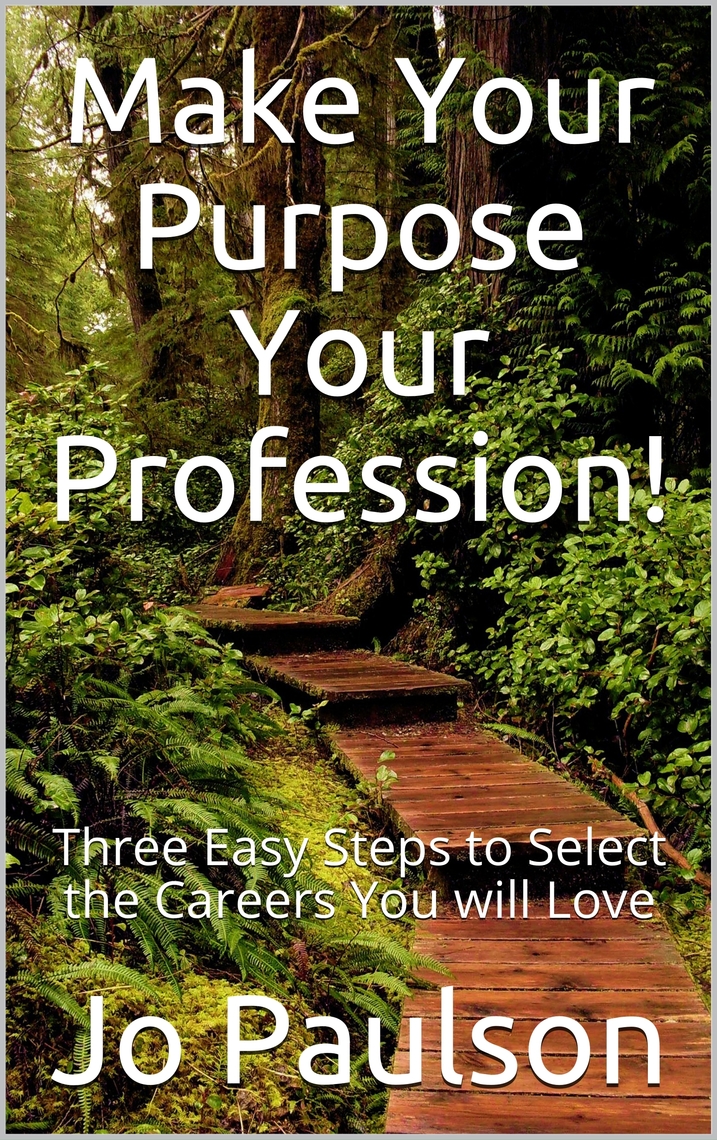 Make Your Purpose Your Profession!: Three Easy Steps To Select The ...