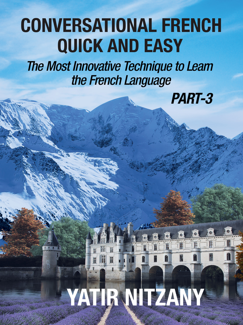 Conversational French Quick and Easy: PART III: The Most Innovative and ...