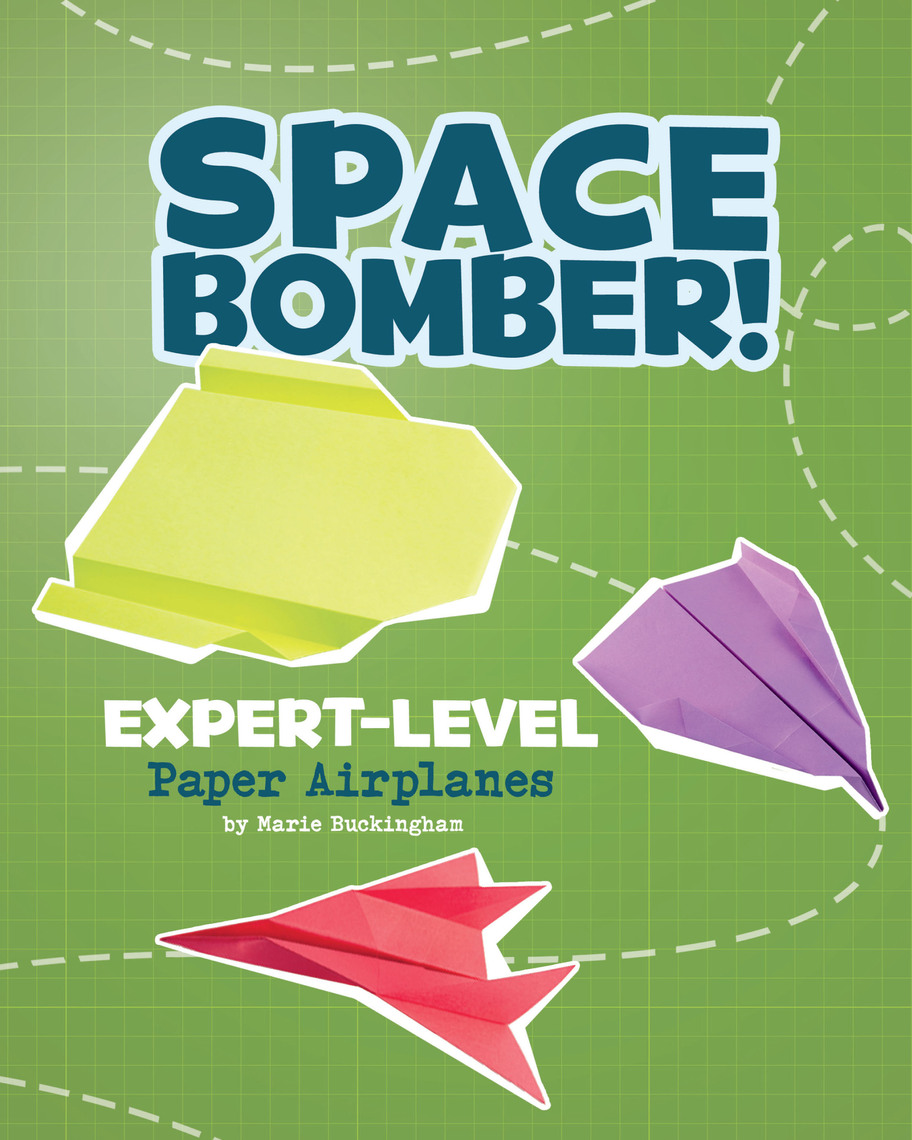 Space Bomber! Expert-Level Paper Airplanes by Marie Buckingham (Ebook ...