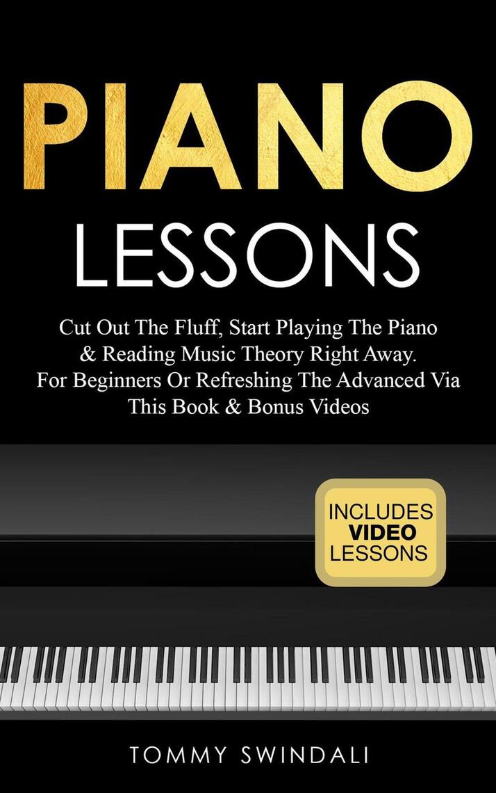 Piano Lessons: Cut Out The Fluff, Start Playing The Piano & Reading ...