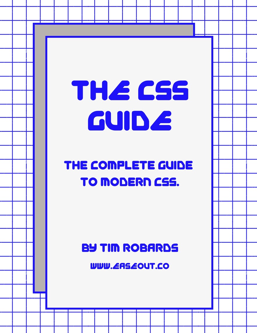 The CSS Guide: The Complete Guide to Modern CSS by Tim Robards (Ebook ...