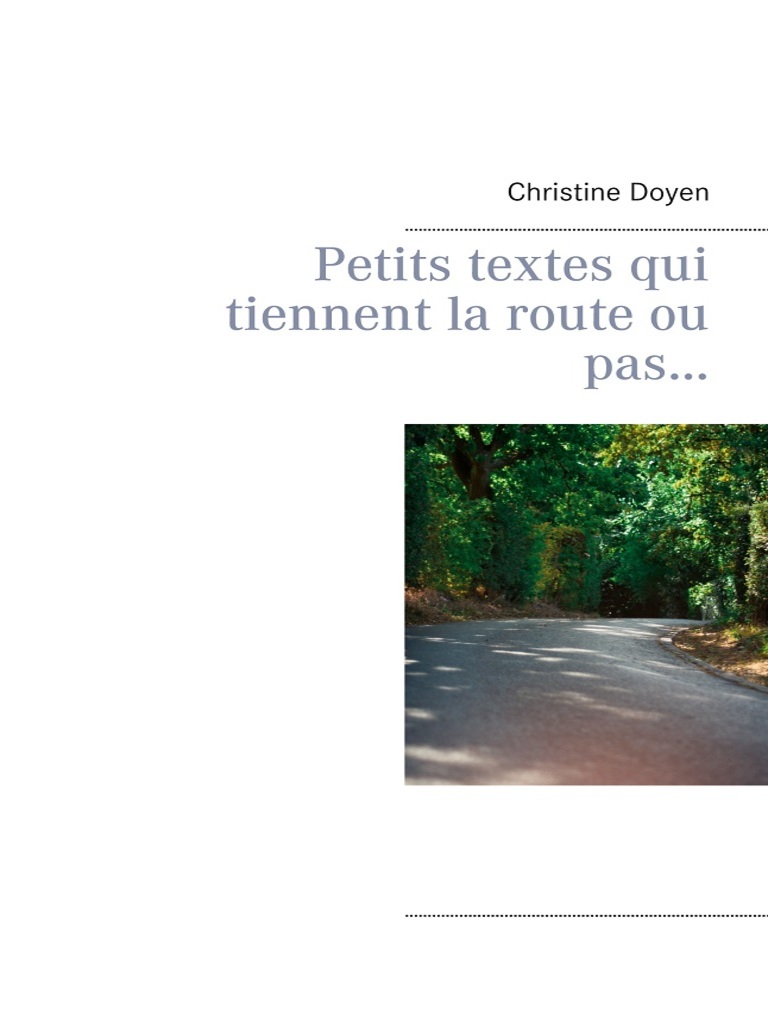 Petits textes qui tiennent la route ou pas... de Christine Doyen ...