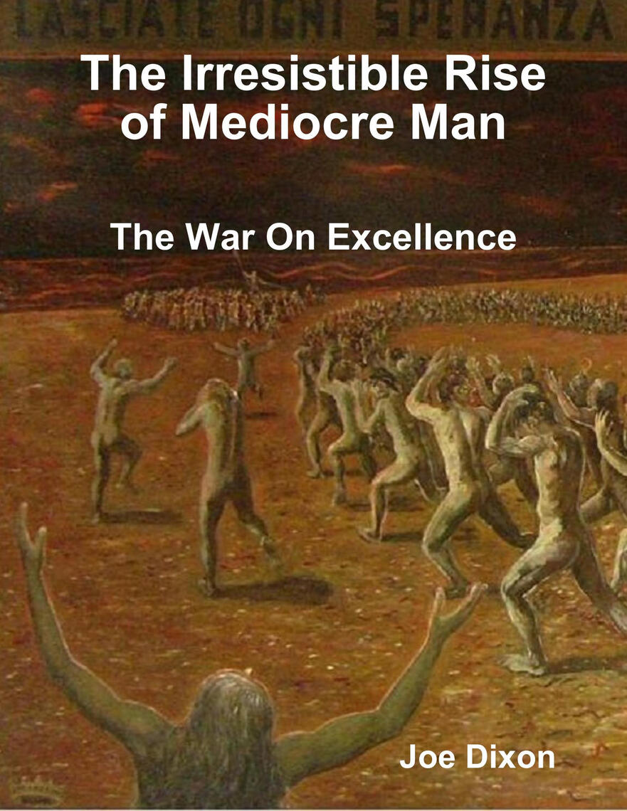 The Irresistible Rise of Mediocre Man: The War On Excellence by Joe ...