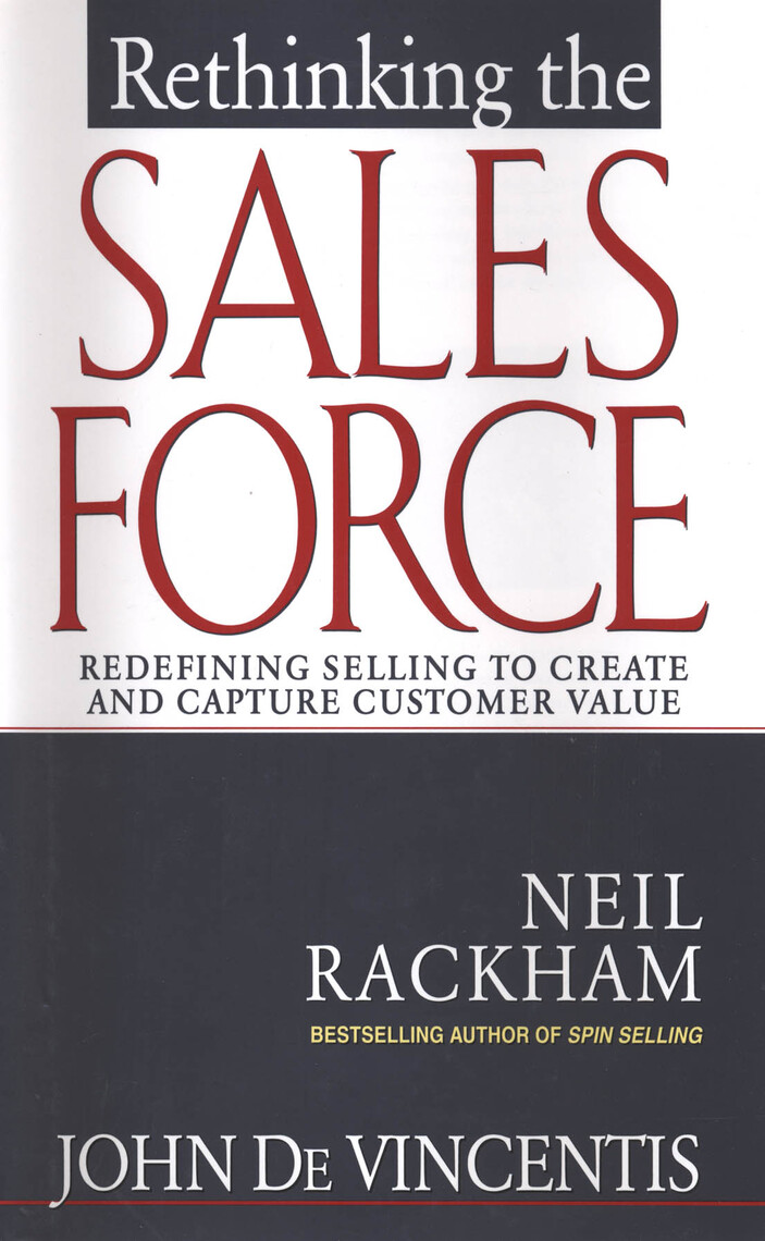 Rethinking the Sales Force: Redefining Selling to Create and Capture ...