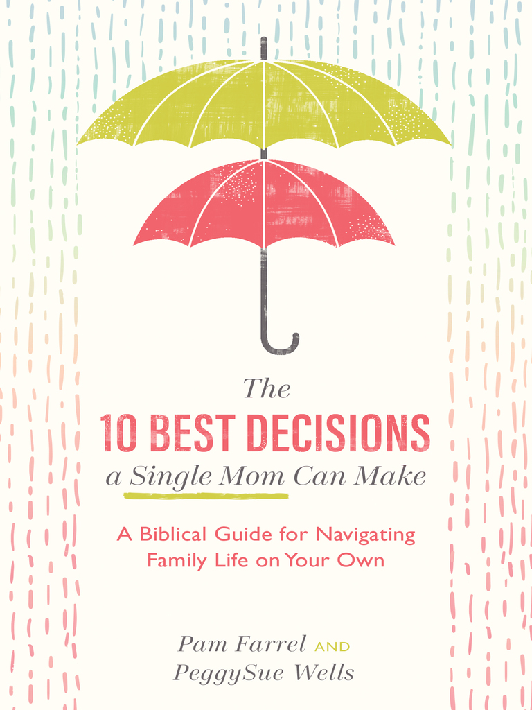 The 10 Best Decisions a Single Mom Can Make by Pam Farrel, Peggysue ...