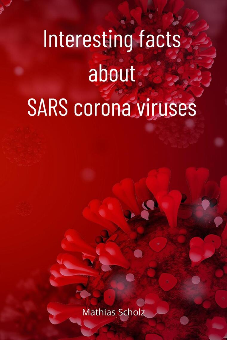Interesting facts about SARS corona viruses by Mathias Scholz (Ebook ...