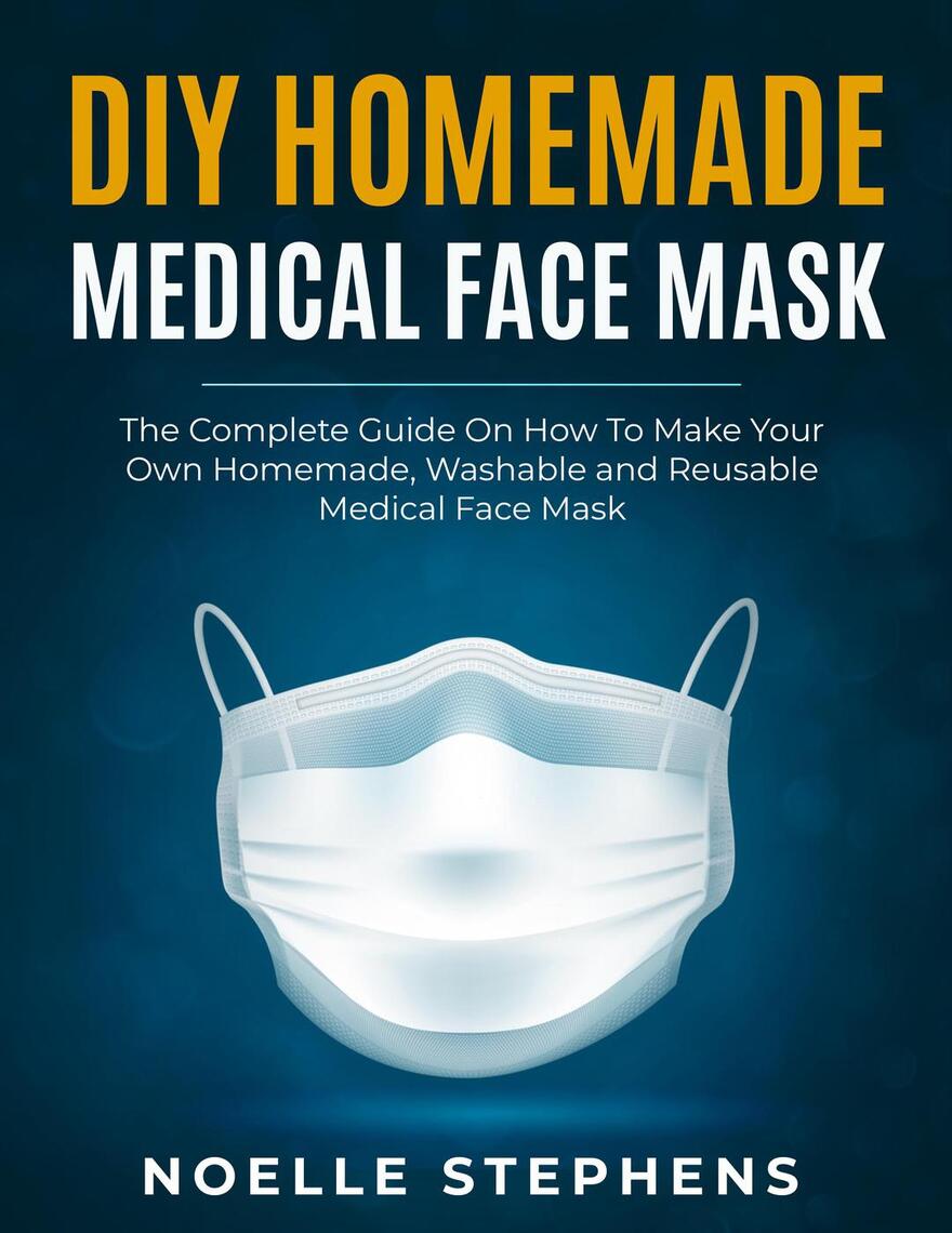 DIY Homemade Medical Face Mask: the Complete Guide on How to Make Your ...