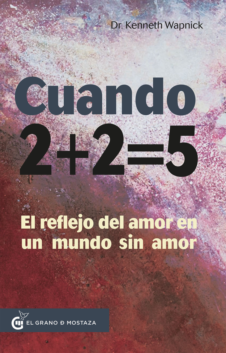 Cuando 2 + 2 = 5. El reflejo del amor en un mundo sin amor de Kenneth ...