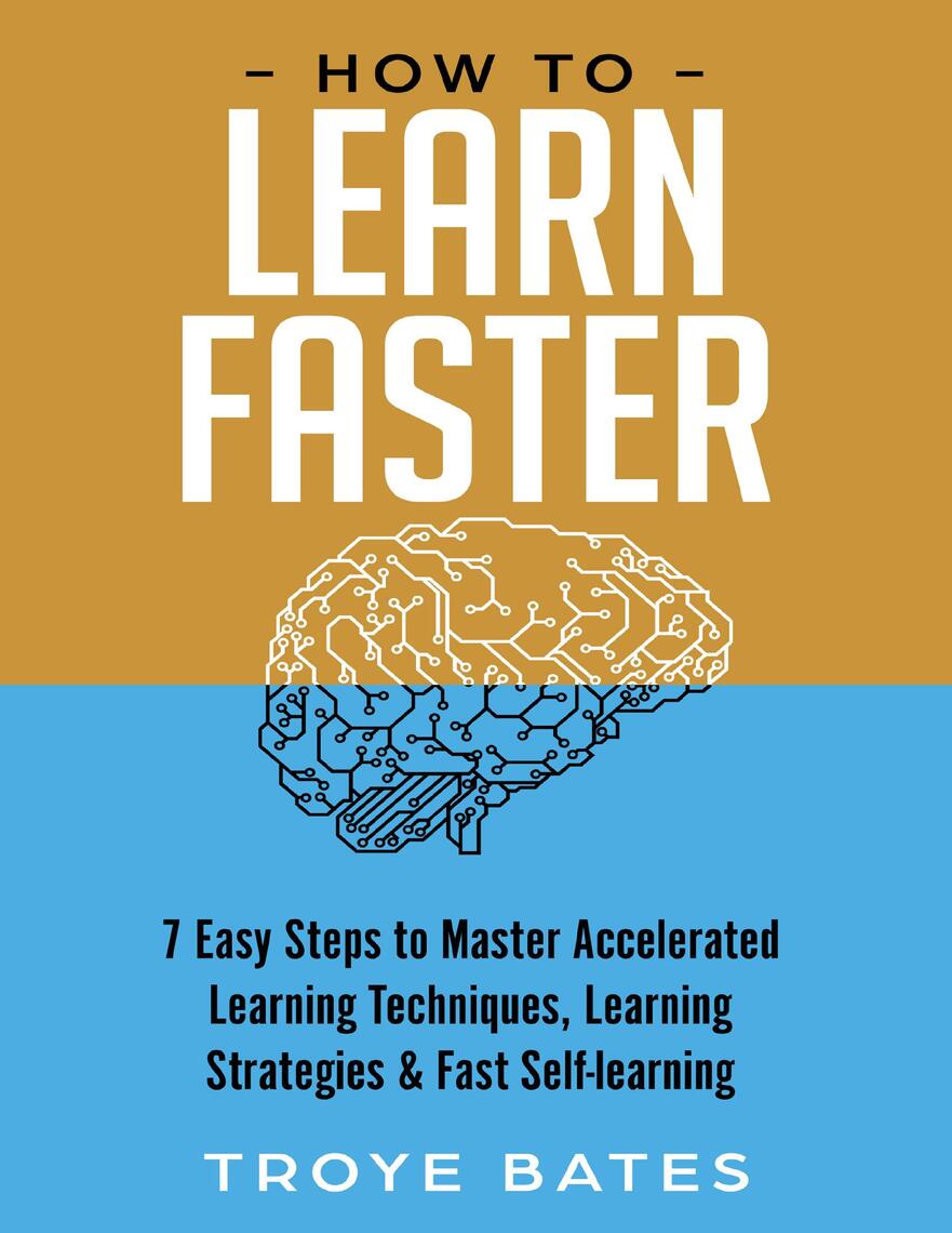 How to Learn Faster: 7 Easy Steps to Master Accelerated Learning ...