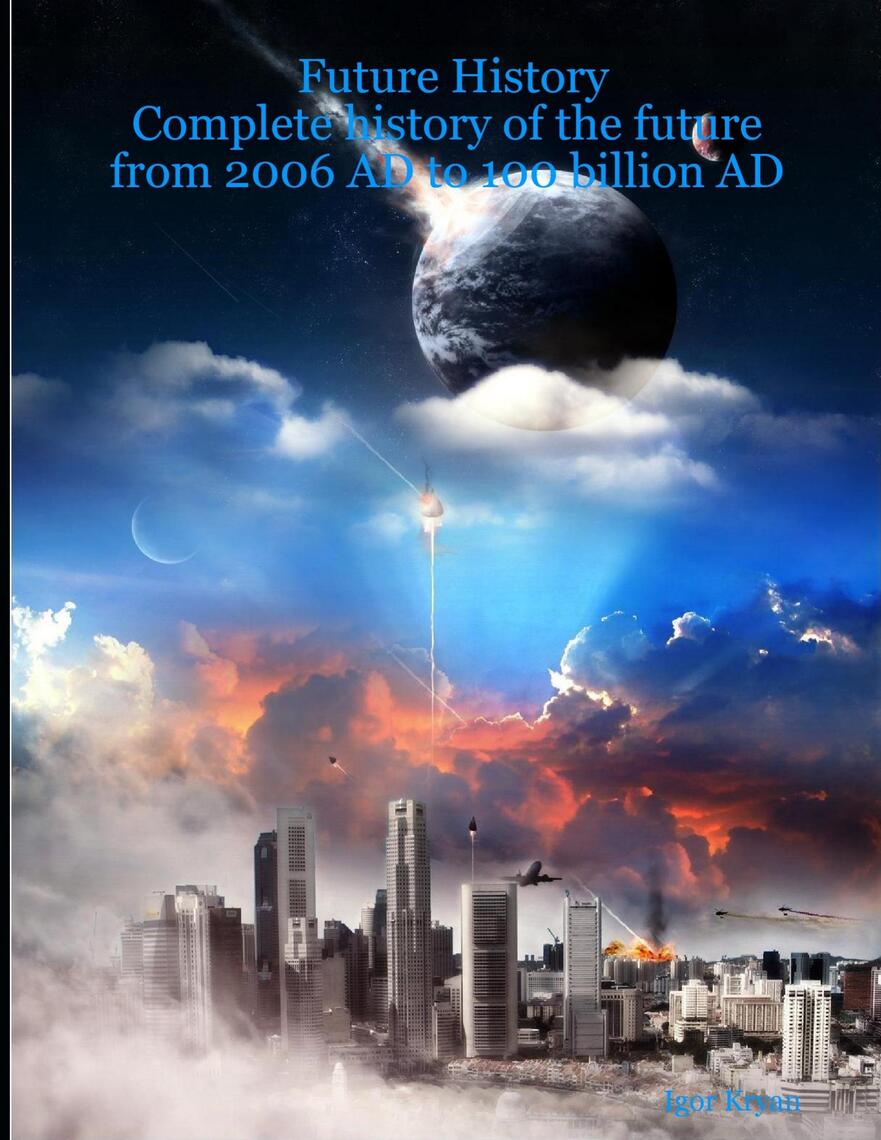 Future History: Complete History of the Future from 2006 AD to 100 ...