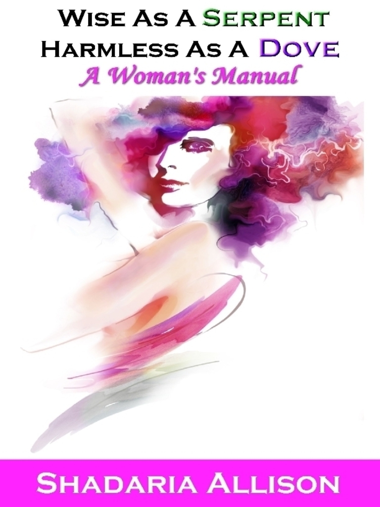 Wise As a Serpent, Harmless As a Dove: A Woman's Manual by Shadaria ...