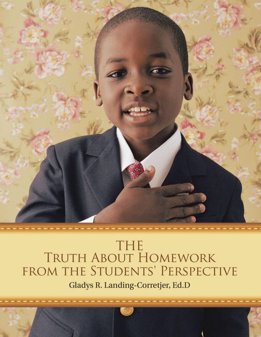 The Truth About Homework from the Students' Perspective by Gladys R ...