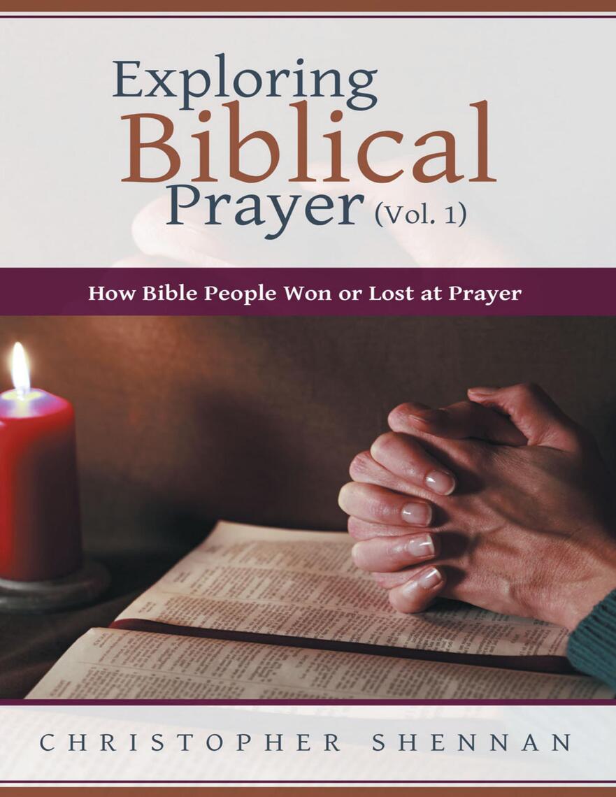 Exploring Biblical Prayer (Vol. 1): How Bible People Won or Lost At ...