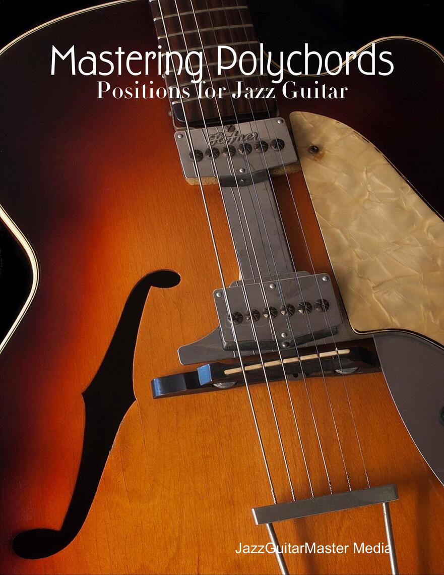 Mastering Polychords - Positions for Jazz Guitar by JazzGuitarMaster ...