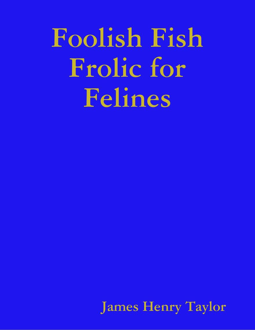 Foolish Fish Frolic for Felines by James Henry Taylor (Ebook) - Read ...