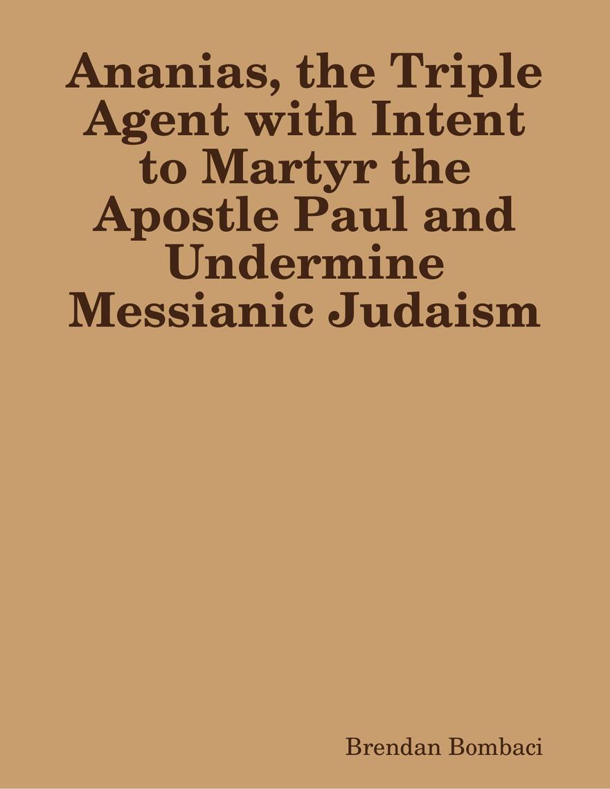 Ananias, the Triple Agent with Intent to Martyr the Apostle Paul and ...